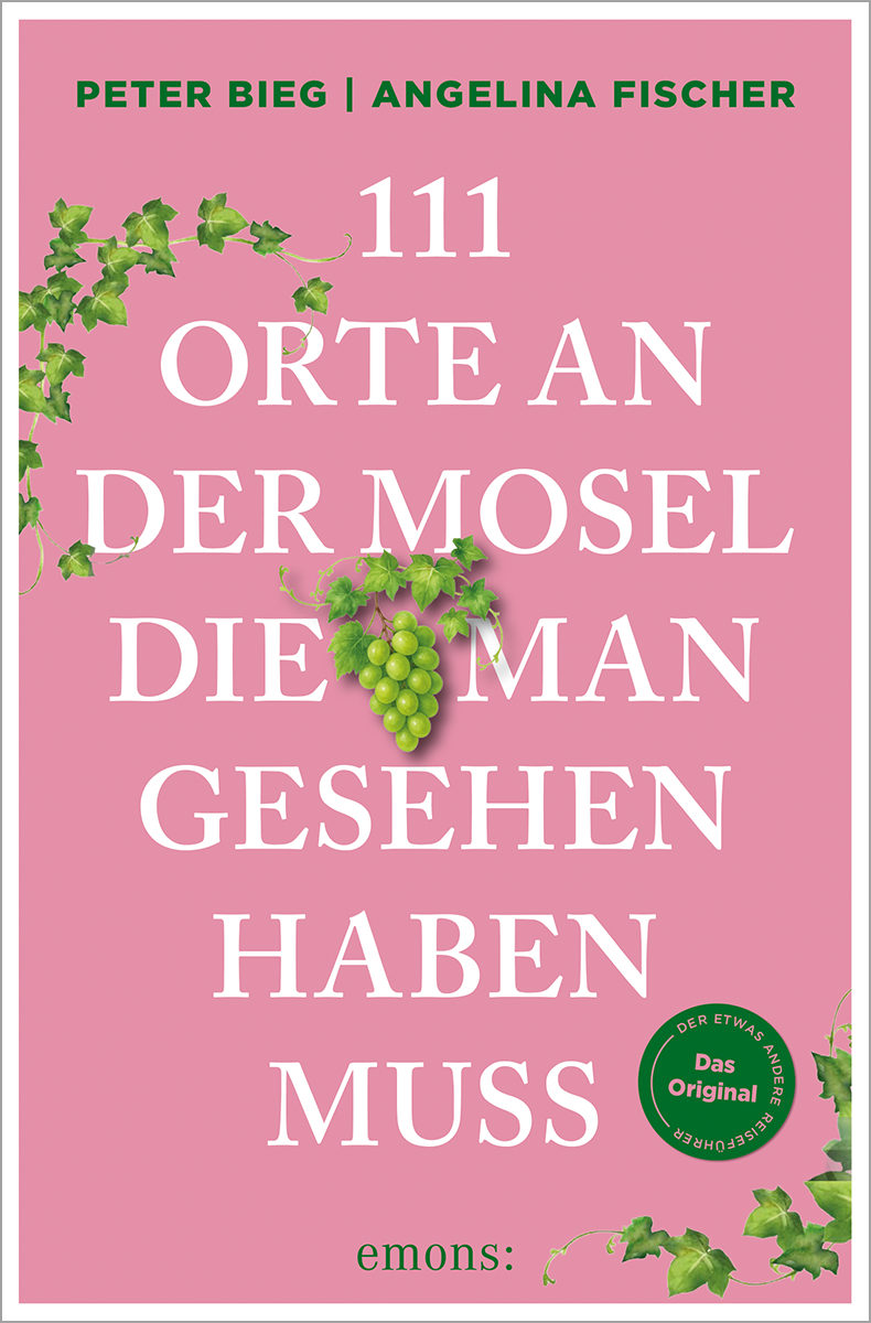 111 Orte an der Mosel, die man gesehen haben muss | Peter Bieg ...